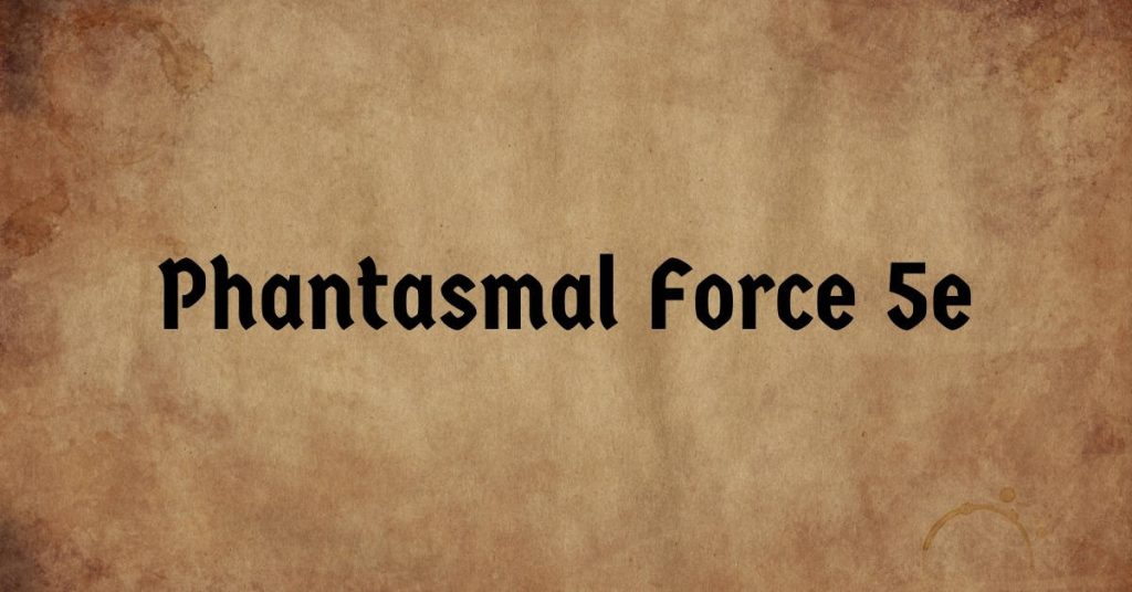 Full User Guide and Evidence for Phantasmal Force 5e Spells